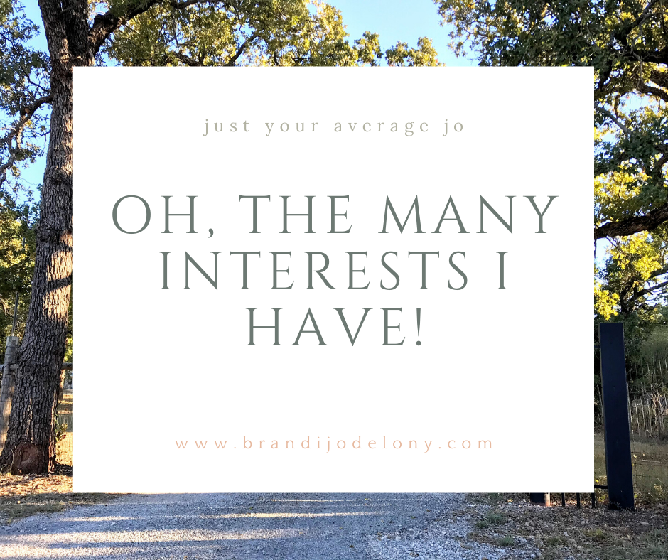 Oh, the Many Interests I Have… | Just Your Average Jo